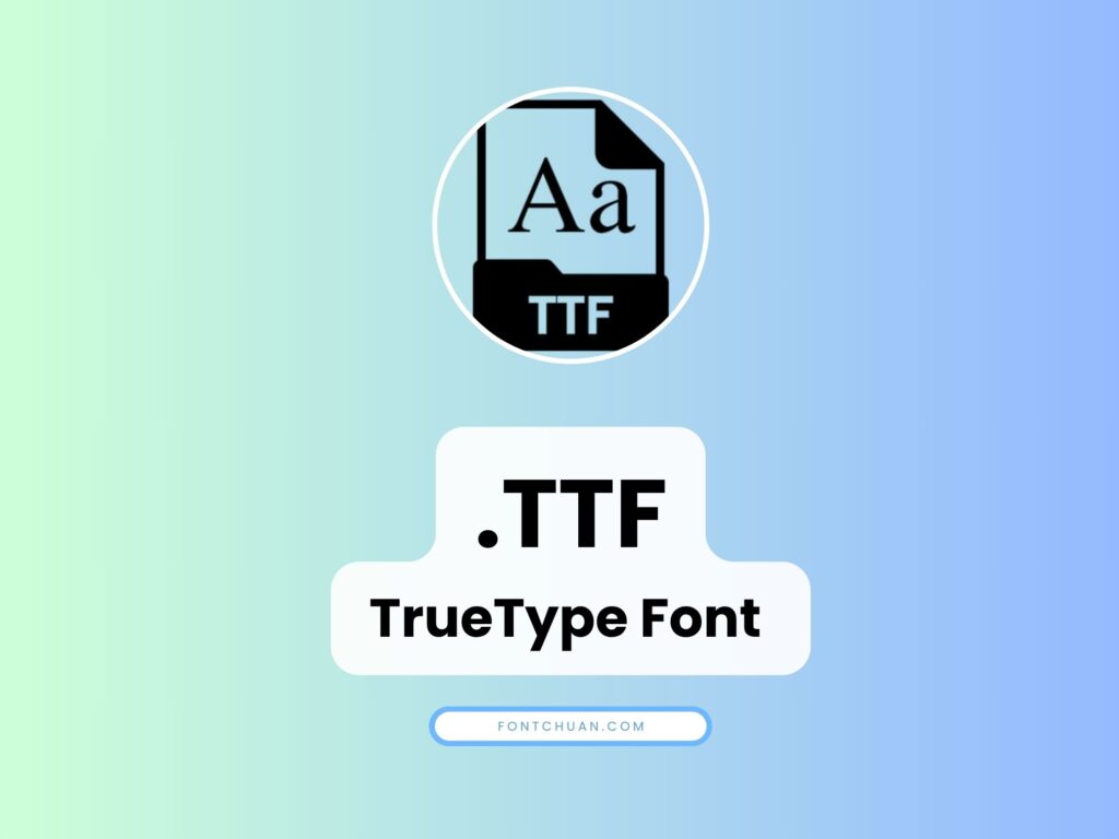 Phân biệt font TTF và OTF: Định nghĩa, ưu nhược điểm | Font Chuẩn